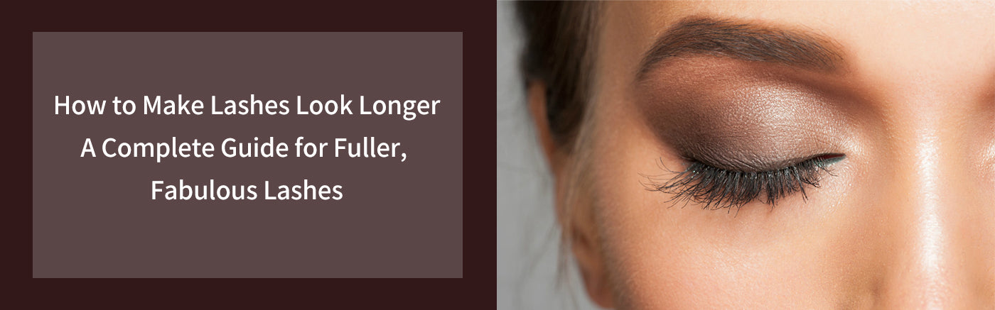 How to Make Lashes Look Longer: A Complete Guide for Fuller, Fabulous